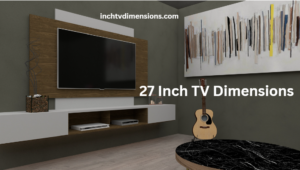 27 Inch TV Dimensions Width, Height, Depth, Weight 2024